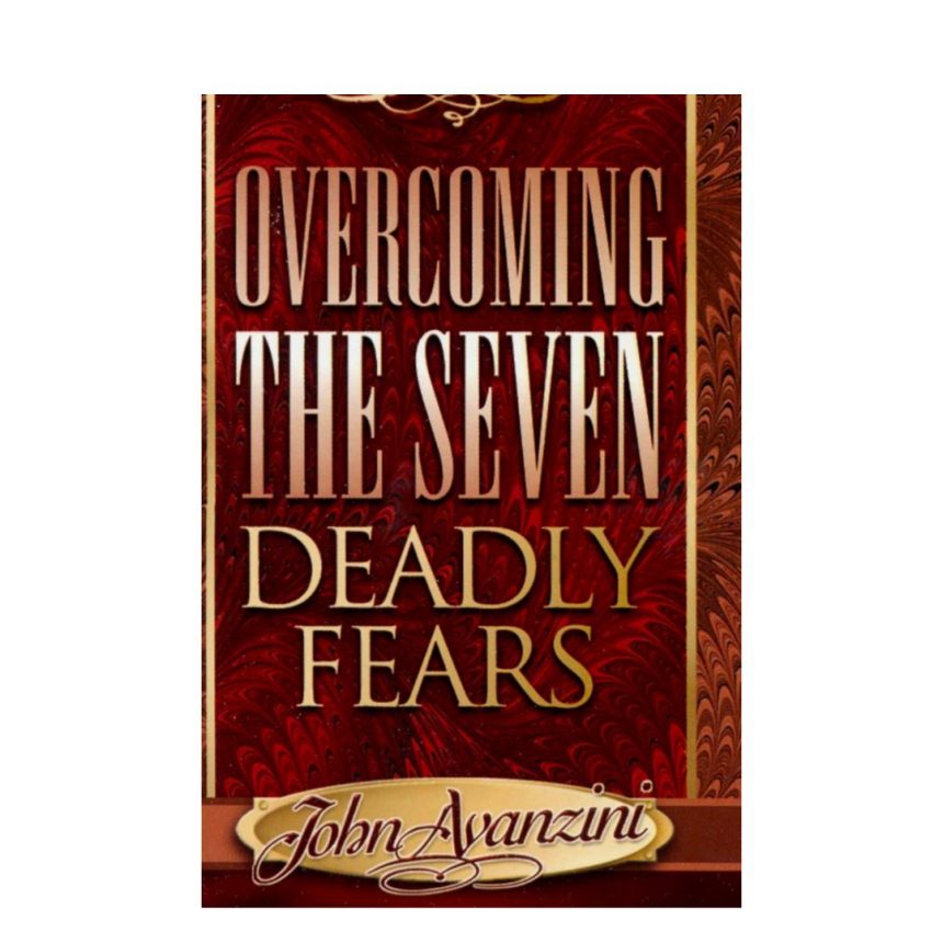 Overcoming The Seven Deadly Fears - Loveworld Books