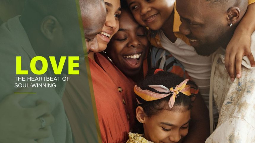 Love: The Heartbeat of Soul-Winning